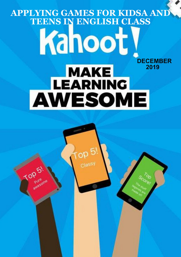 APPLYING GAMES FOR KIDS AND TEENS IN ENGLISH CLASS - KAHOOT - A ...