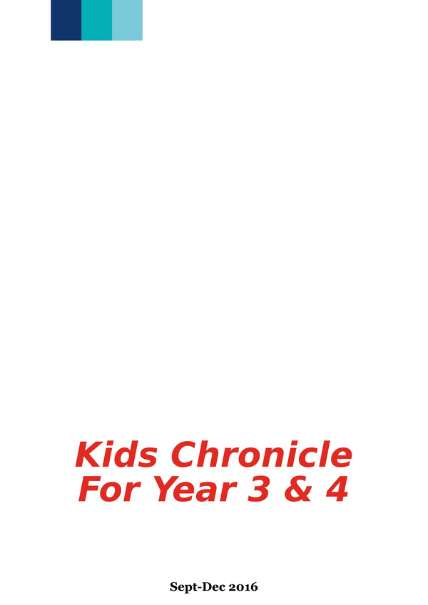 Kids Chronicle for Year 3 and 4 (Sept-Dec 2016) - Issue 1-Term1 - A ...
